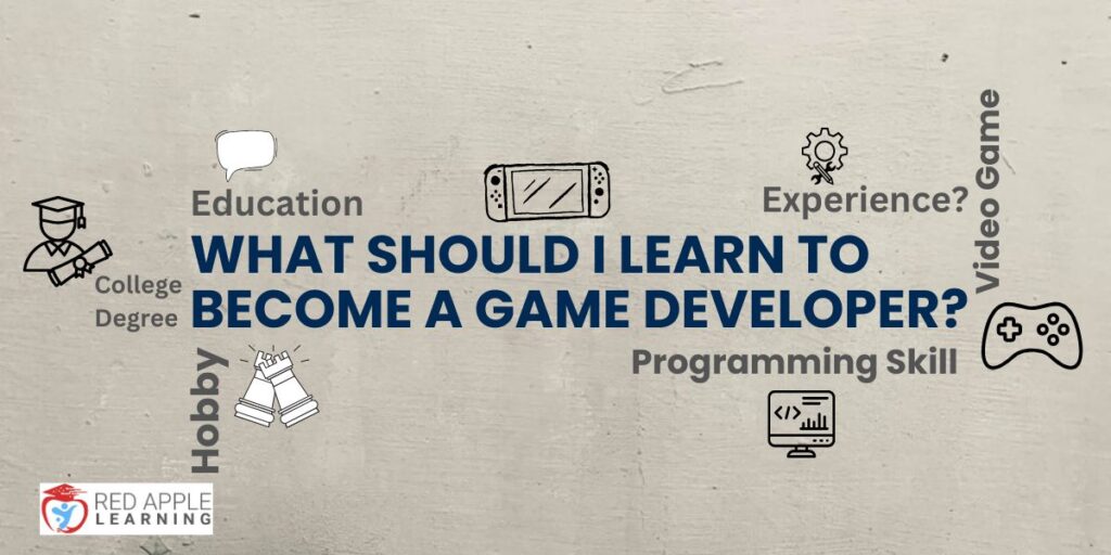 What Should I Learn to Become a Game Developer? - Red Apple Learning